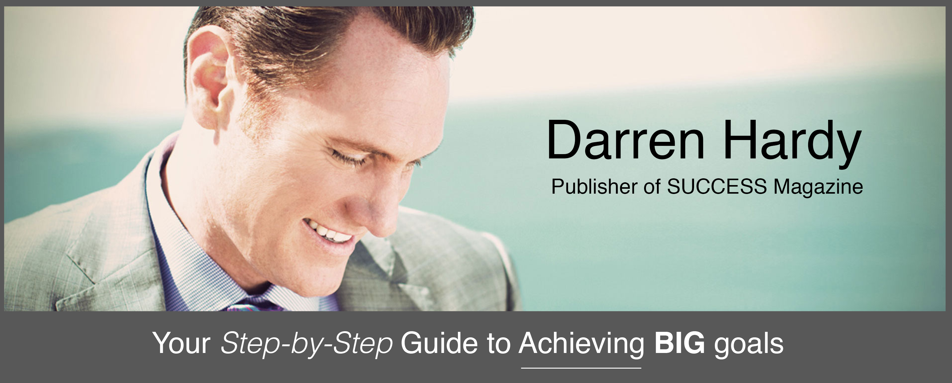 Darren Hardy's Step-by-Step Guide To Achieving Big Goals